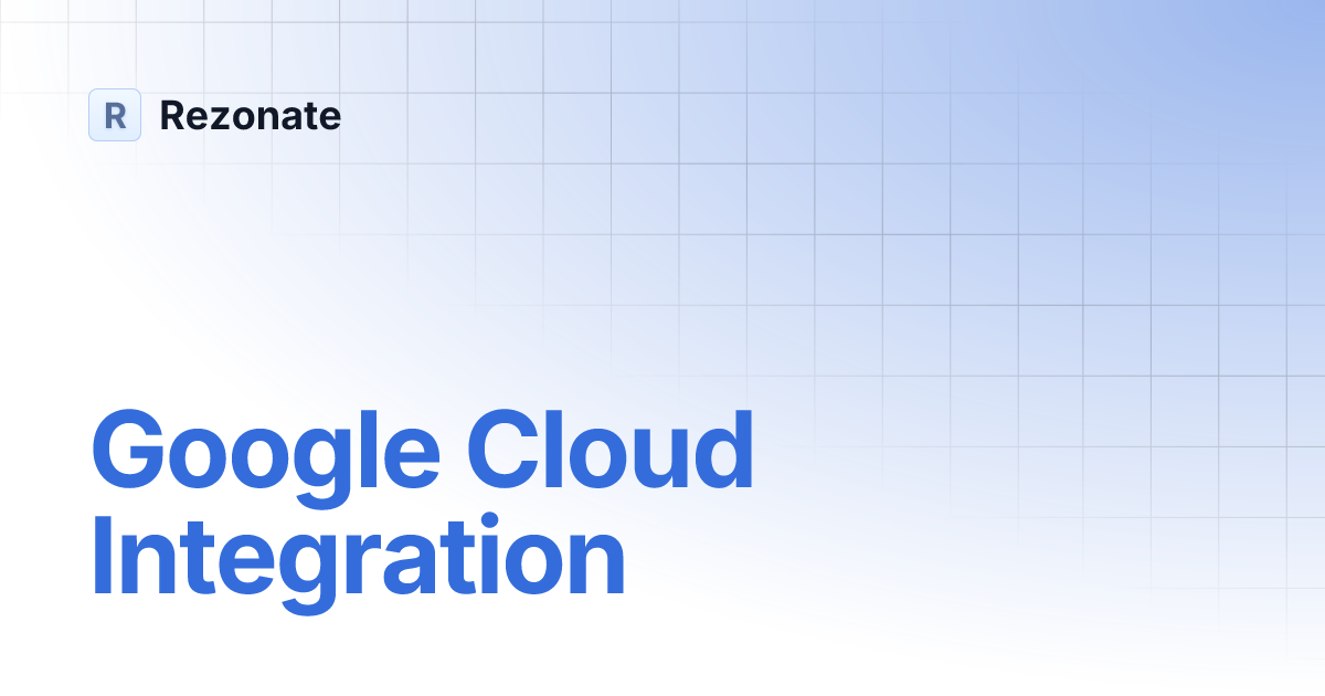 Google Cloud Integration | Rezonate